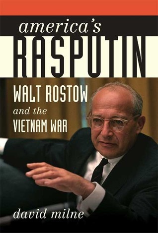 America's Rasputin: Walt Rostow and the Vietnam War by David Milne ...