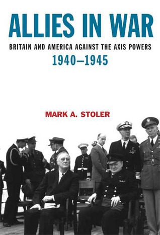 Allies in War: Britain and America against the Axis Powers, 1940-1945 ...
