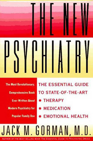 New Psychiatry by Jack M. Gorman | Goodreads