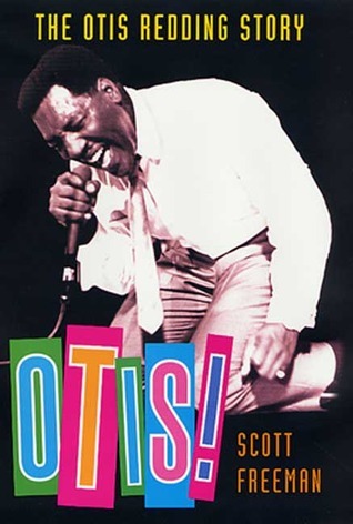 Otis! The Otis Redding Story by Scott Freeman | Goodreads