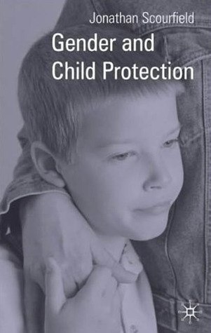 Gender and Child Protection by Jonathan Scourfield | Goodreads