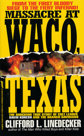 Massacre at Waco, Texas: The Shocking True Story of Cult Leader David ...