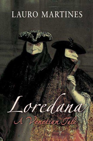 Loredana: A Venetian Tale by Lauro Martines | Goodreads