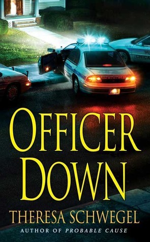 Officer Down by Theresa Schwegel | Goodreads