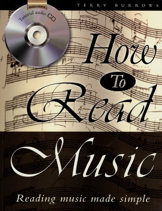 How to Read Music: Reading Music Made Simple by Terry Burrows | Goodreads