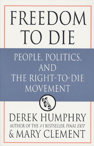 Freedom to Die: People, Politics and the Right-to-die Movement by Derek ...