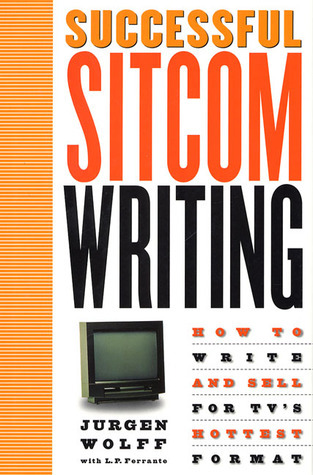 Successful Sitcom Writing: How To Write And Sell For TV's Hottest ...