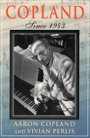 Copland: Since 1943 by Aaron Copland | Goodreads