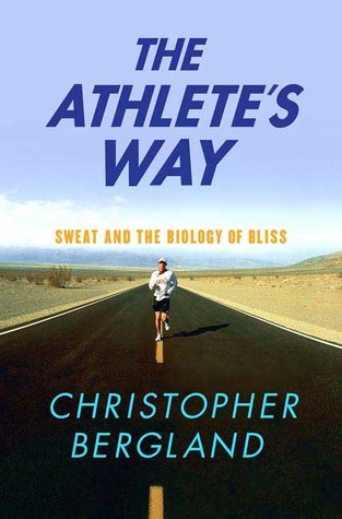 The Athlete's Way: Sweat and the Biology of Bliss by Christopher ...