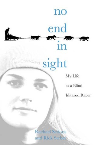 No End in Sight: My Life as a Blind Iditarod Racer by Rachael Scdoris ...