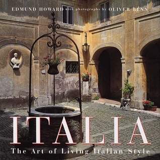 Italia: The Art of Living Italian Style by Edmund Howard | Goodreads
