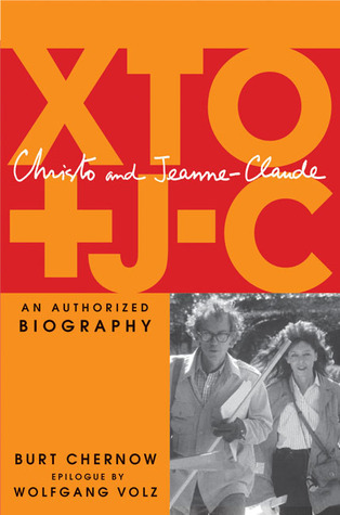Christo and Jeanne-Claude: An Authorized Biography by Burt Chernow ...
