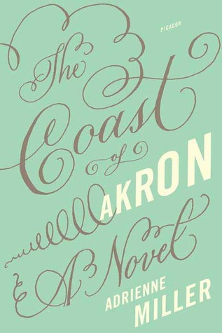 The Coast of Akron by Adrienne Miller | Goodreads