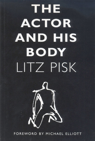 The Actor And His Body (Performance Books) by Litz Pisk | Goodreads