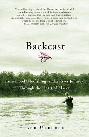 Backcast: Fatherhood, Fly-Fishing, and a River Journey Through the ...