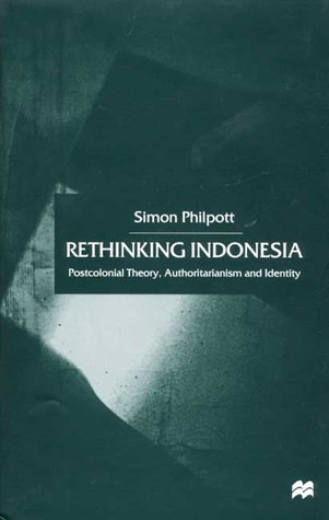 Rethinking Indonesia: Postcolonial Theory, Authoritaianism and Identity ...