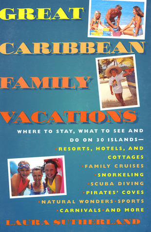 Great Caribbean Family Vacations by Laura Sutherland | Goodreads