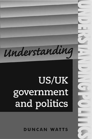 Understanding US/UK Government and Politics by Watts | Goodreads