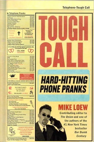 Tough Call: Hard-Hitting Phone Pranks by Mike Loew | Goodreads