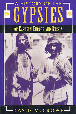 A History of the Gypsies of Eastern Europe and Russia by David M. Crowe ...