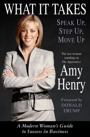What It Takes: Speak Up, Step Up, Move Up: A Modern Woman's Guide to ...