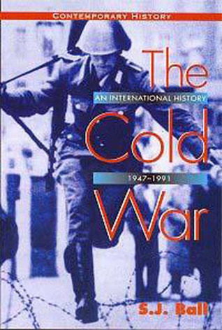 The Cold War: An International History 1947-1991 by S.J. Ball | Goodreads