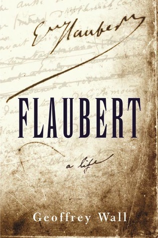 Flaubert: A life by Geoffrey Wall | Goodreads