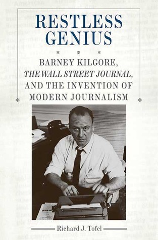 Restless Genius: Barney Kilgore, The Wall Street Journal, and the ...