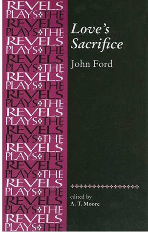 Love's Sacrifice by John Ford | Goodreads