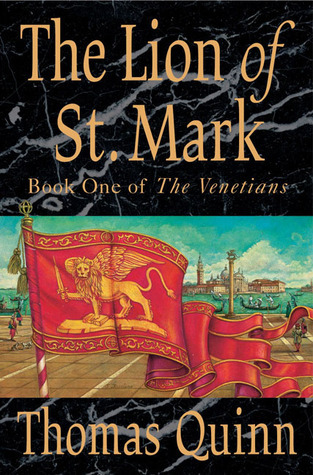 The Lion of St. Mark (The Venetians, #1) by Thomas Quinn | Goodreads