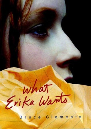 What Erika Wants by Bruce Clements | Goodreads