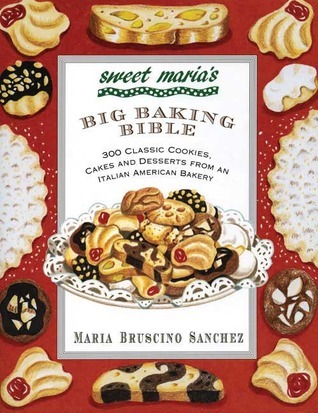 Sweet Maria's Big Baking Bible by sanchez-maria-bruscino | Goodreads