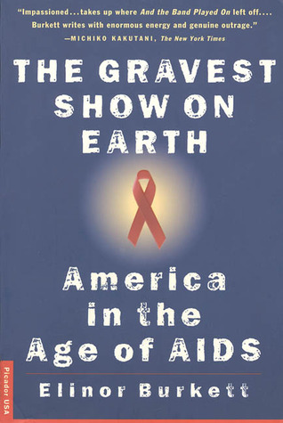 The Gravest Show on Earth: America in the Age of AIDS by Elinor Burkett ...