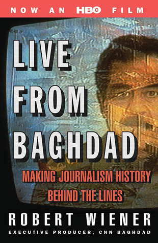 Live from Baghdad: Making Journalism History Behind the Lines by Robert ...