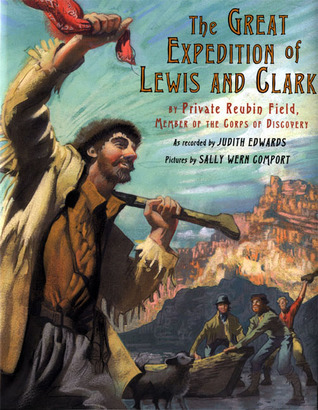 The Great Expedition of Lewis and Clark: by Private Reubin Field ...