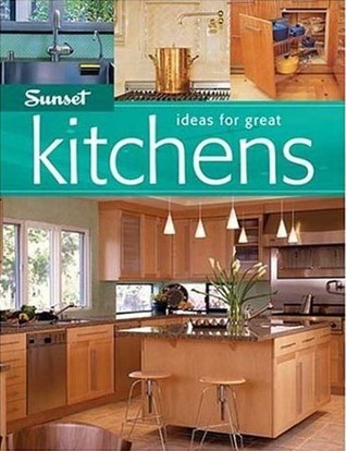 Ideas for Great Kitchens by Sunset Magazines & Books | Goodreads
