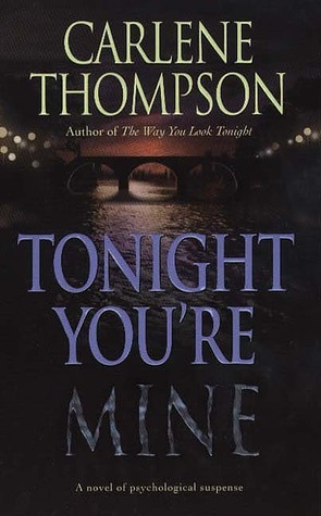 Tonight You're Mine by Carlene Thompson | Goodreads