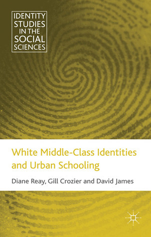 White Middle-Class Identities and Urban Schooling by Diane Reay | Goodreads