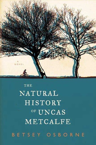 The Natural History of Uncas Metcalfe: A Novel by Betsey Osborne ...