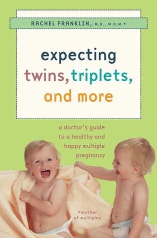 Expecting Twins, Triplets, and More: A Doctor's Guide to a Healthy and ...