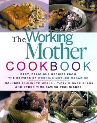 The Working Mother COOKBOOK: Fast, Easy Recipes from the Editors of ...