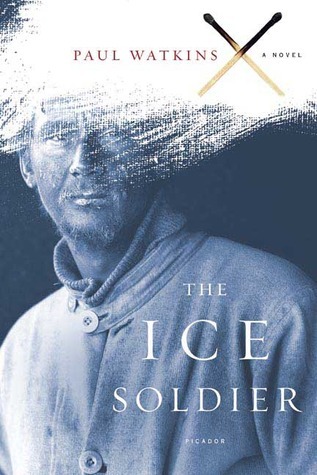 The Ice Soldier by Paul Watkins | Goodreads