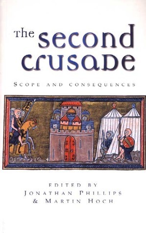 The Second Crusade: Scope and Consequences by Jonathan Phillips | Goodreads