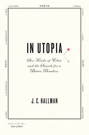 In Utopia: Six Kinds of Eden and the Search for a Better Paradise by J ...