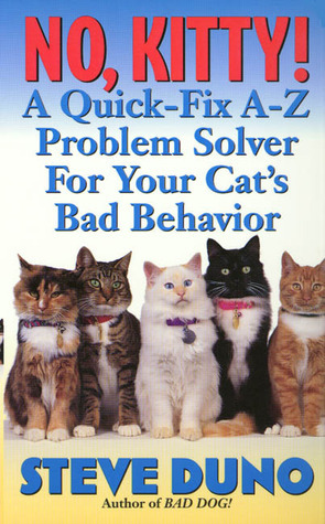 No, Kitty!: A Quick-Fix A-Z Problem Solver For Your Cat's Bad Behavior ...