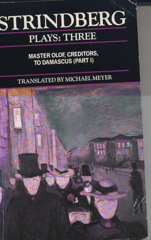 Plays 3: Master Olof / Creditors / To Damascus by August Strindberg ...