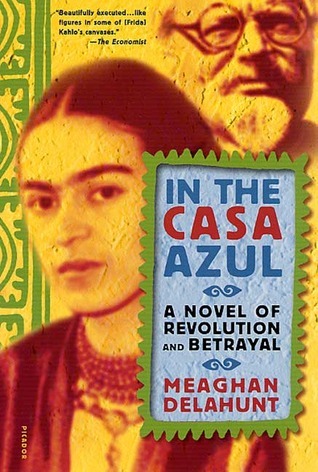 In the Casa Azul: A Novel of Revolution and Betrayal by Meaghan ...