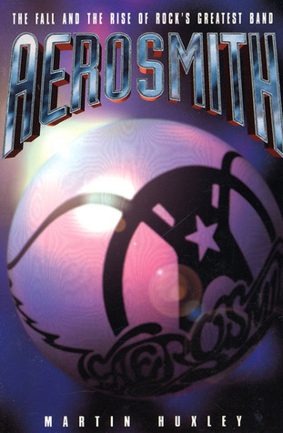 Aerosmith: The Fall and the Rise of Rock's Greatest Band by Martin ...