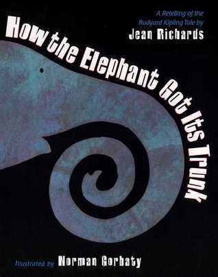 How the Elephant Got Its Trunk: A Retelling of the Rudyard Kipling Tale ...