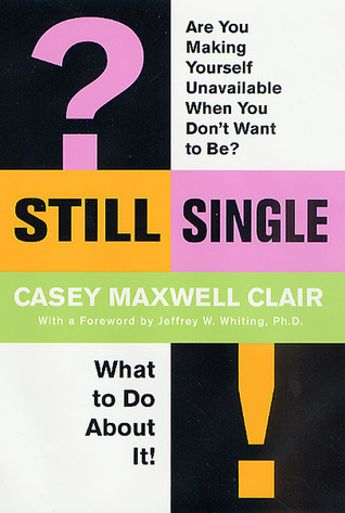 Still Single: Are You Making Yourself Unavailable When You Don't Want ...